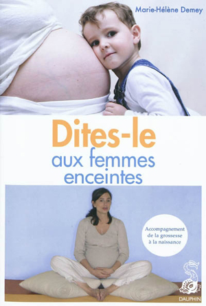 Marie-Hélène Demey - Dites-le aux femmes enceintes : accompagnement de ...