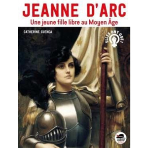 Catherine Cuenca - Jeanne d'Arc : une jeune fille libre au Moyen Age