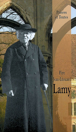 Père Jean-Edouard Lamy : fondateurs des serviteurs de Jésus et de Marie