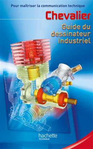 André Chevalier - Guide du dessinateur industriel : pour maîtriser la ...