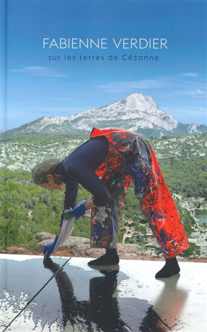 Fabienne Verdier sur les terres de Cézanne : exposition, Aix-en ...