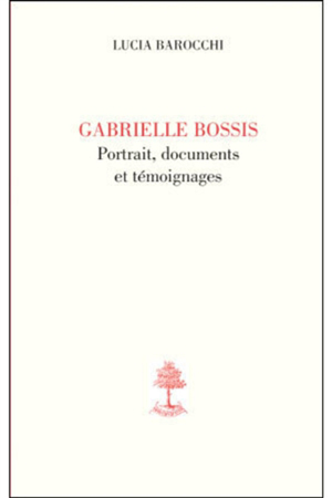 Lucia Barocchi - Gabrielle Bossis : portraits, documents et témoignages