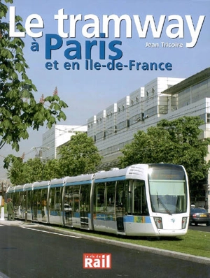 Jean Tricoire - Le tramway à Paris et en Ile-de-France